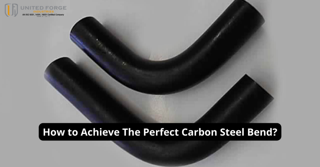 How to Achieve The Perfect Carbon Steel Bend?